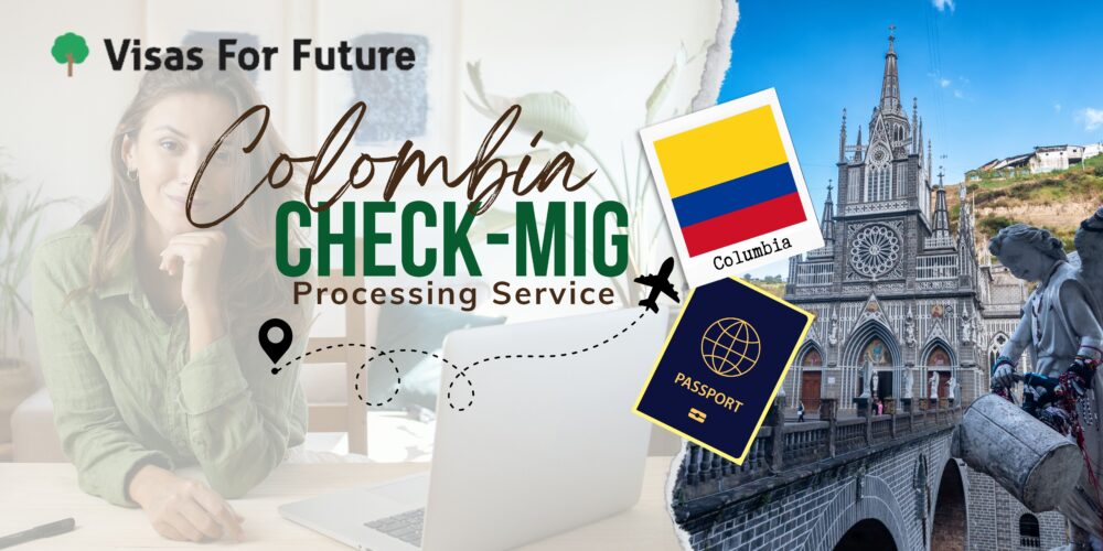 Get your Colombia Check-MIG online hassle-free - Visas For Future